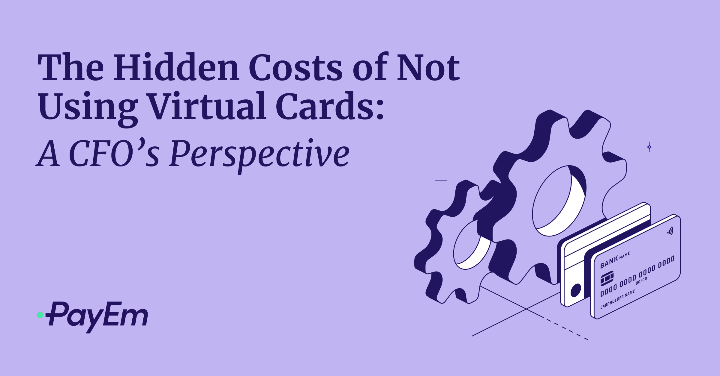 The Hidden Costs of Not Using Virtual Cards: A CFO’s Perspective - PayEm