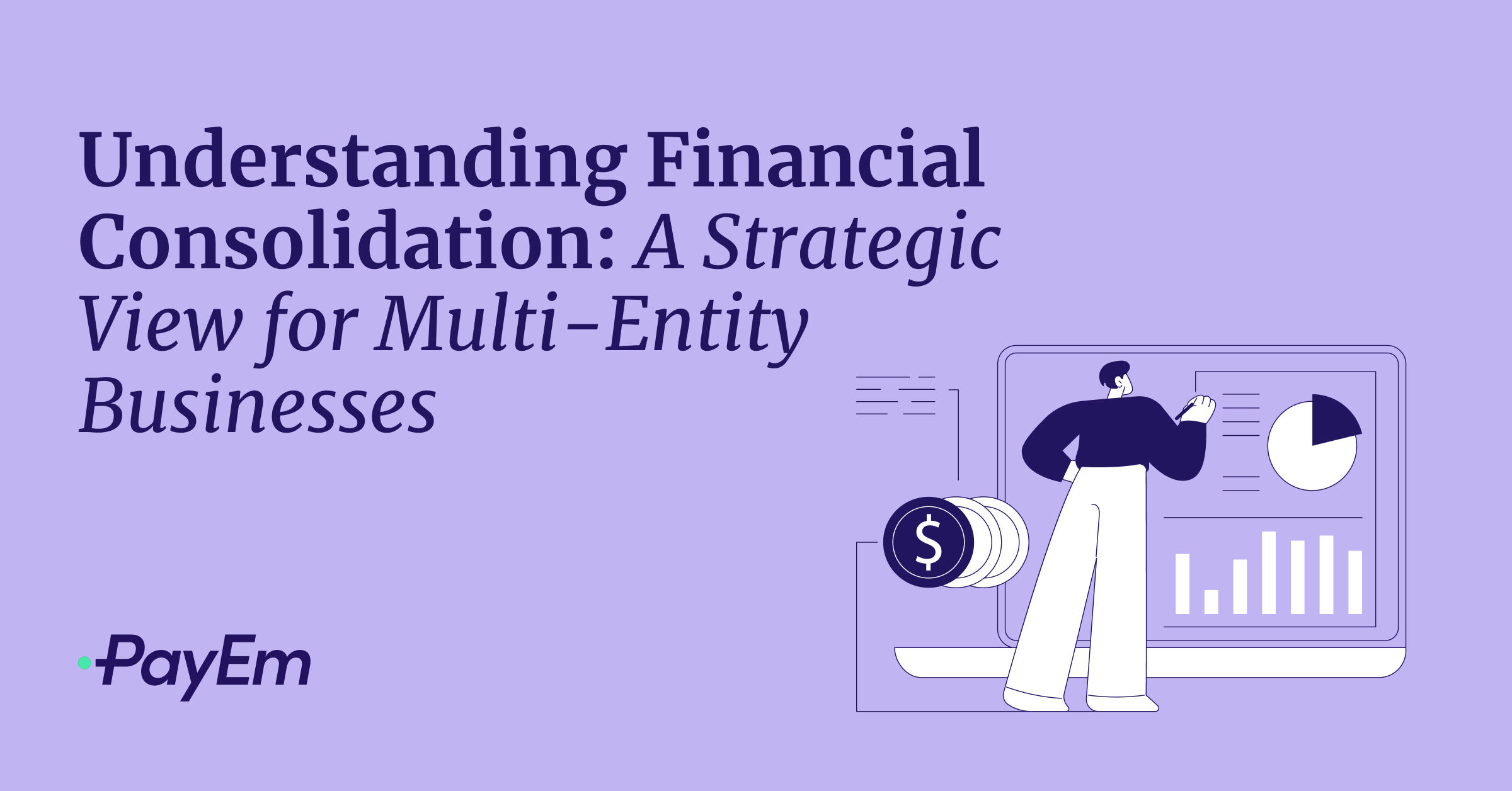 Understanding Financial Consolidation: A Strategic View for Multi-Entity Businesses - PayEm